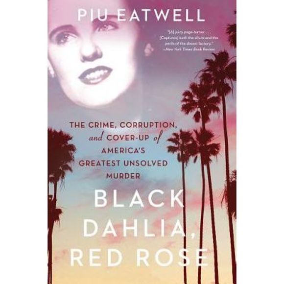 Piu Eatwell | Other | Black Dahlia Red Rose The Crime Corruption And ...